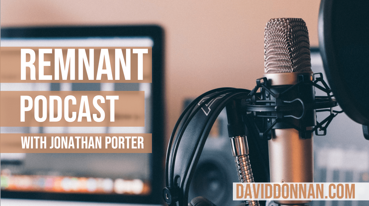 The Remnant Podcast with Jonathan Porter | David Donnan