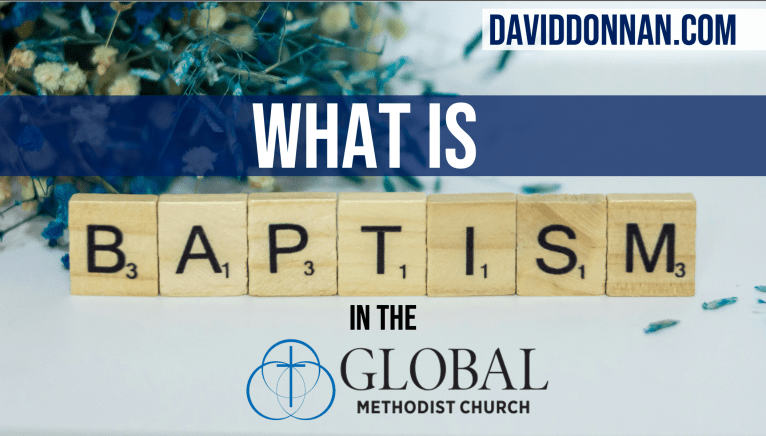 What is Baptism in the Global Methodist Church? | David Donnan